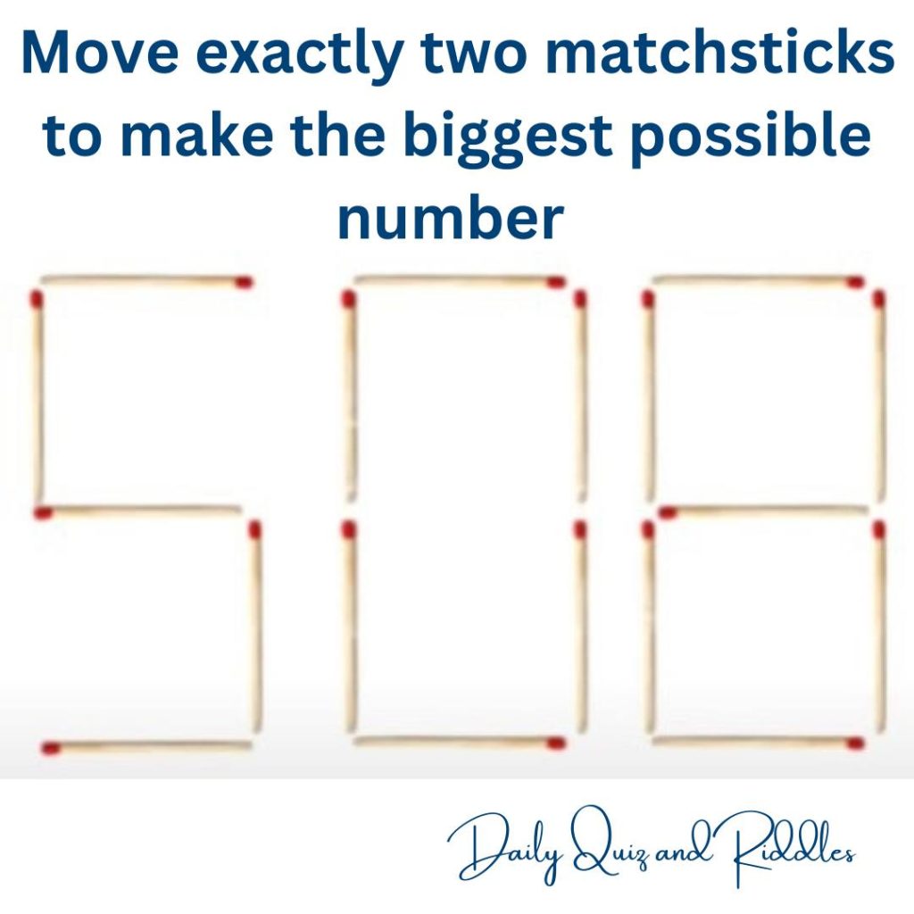 Move two matchsticks to make the biggest number - Daily Quiz and Riddles