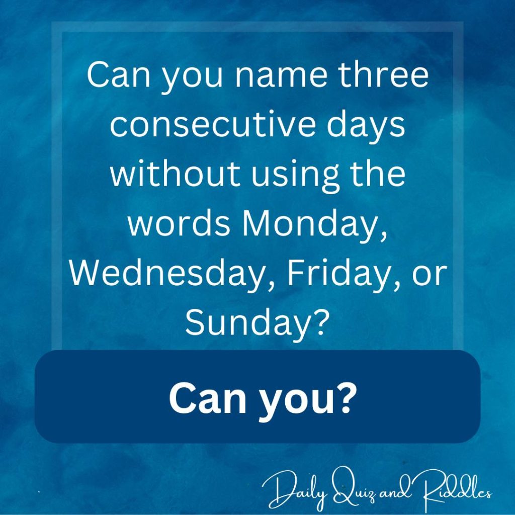 Can you name three consecutive days? - Daily Quiz and Riddles