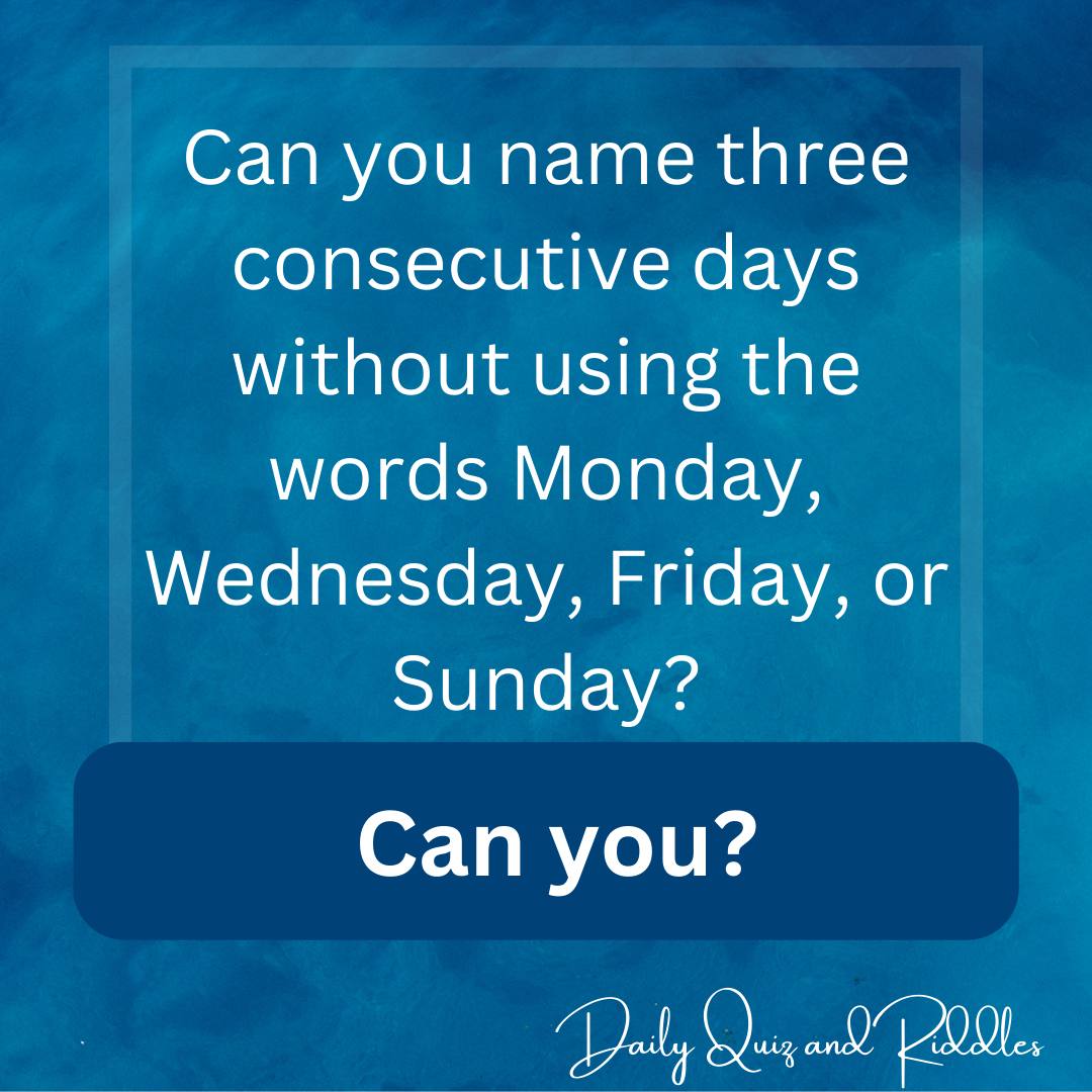 Can you name three consecutive days? - Daily Quiz and Riddles