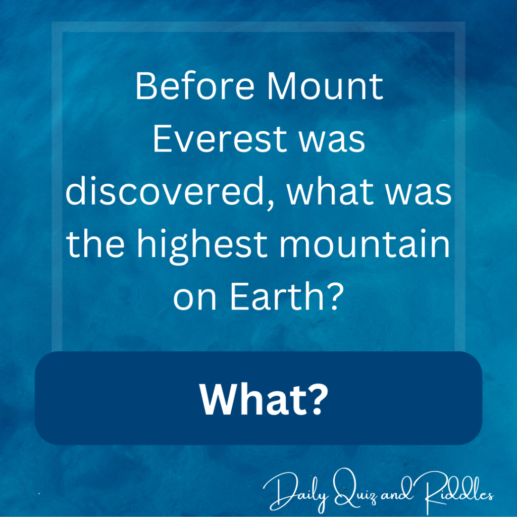Before Mount Everest was discovered - Daily Quiz and Riddles