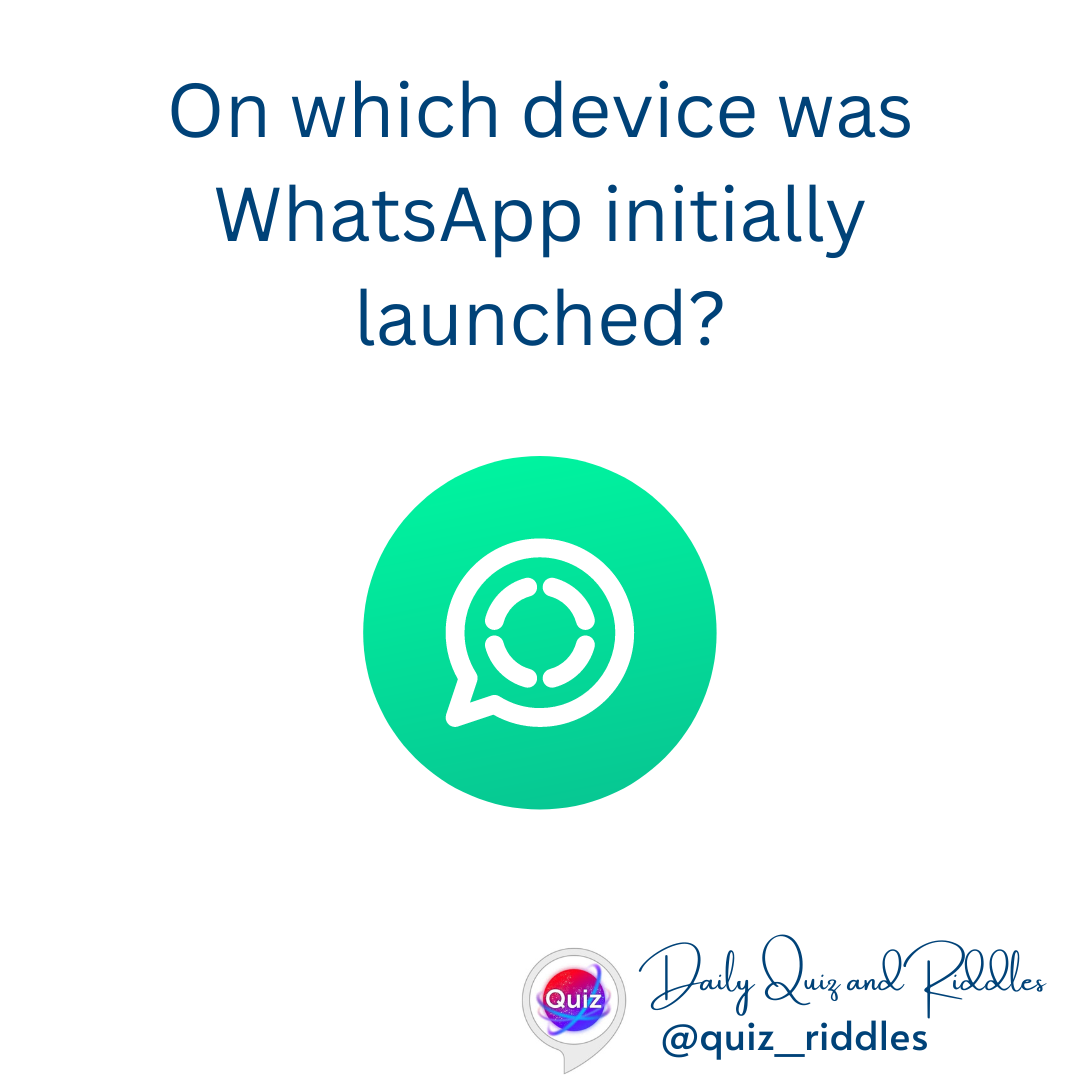 On which device was WhatsApp initially launched? - Daily Quiz and Riddles